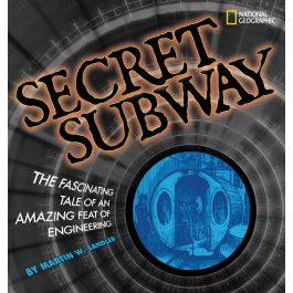 Secret Subway: The Fascinating Tale of an Amazing Feat of Engineering