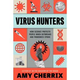 Virus Hunters: How Science Protects People When Outbreaks and Pandemic