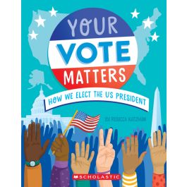 Your Vote Matters: How We Elect the US President - Junior Library Guil